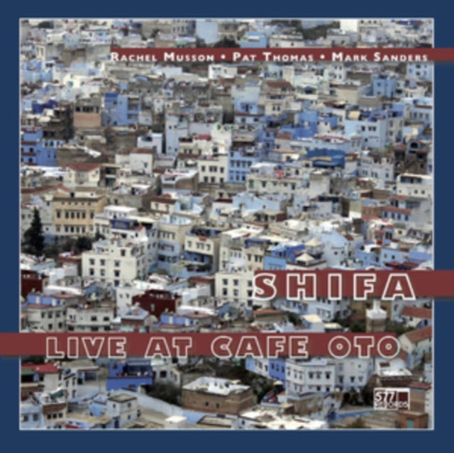SHIFA: RACHEL MUSSON, PAT THOMAS, MARK SANDERS - LIVE AT CAFE OTO (DL ...